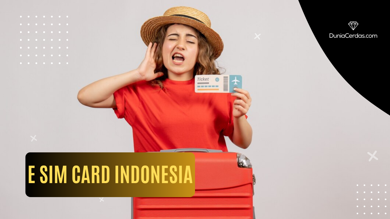 E Sim Card Indonesia Bikin Traveling Anda Lebih Praktis - Dunia Cerdas