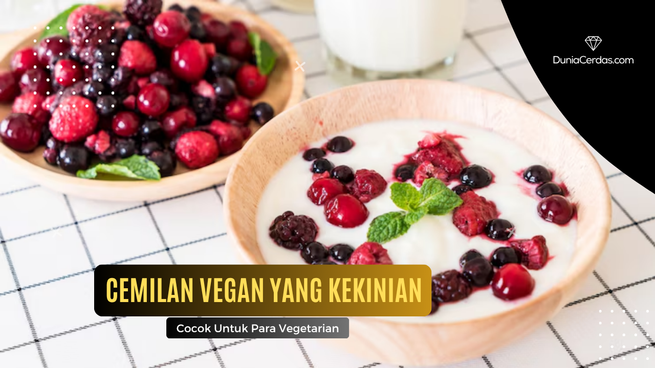 Cemilan Vegan yang Kekinian Cocok Untuk Para Vegetarian - Dunia Cerdas