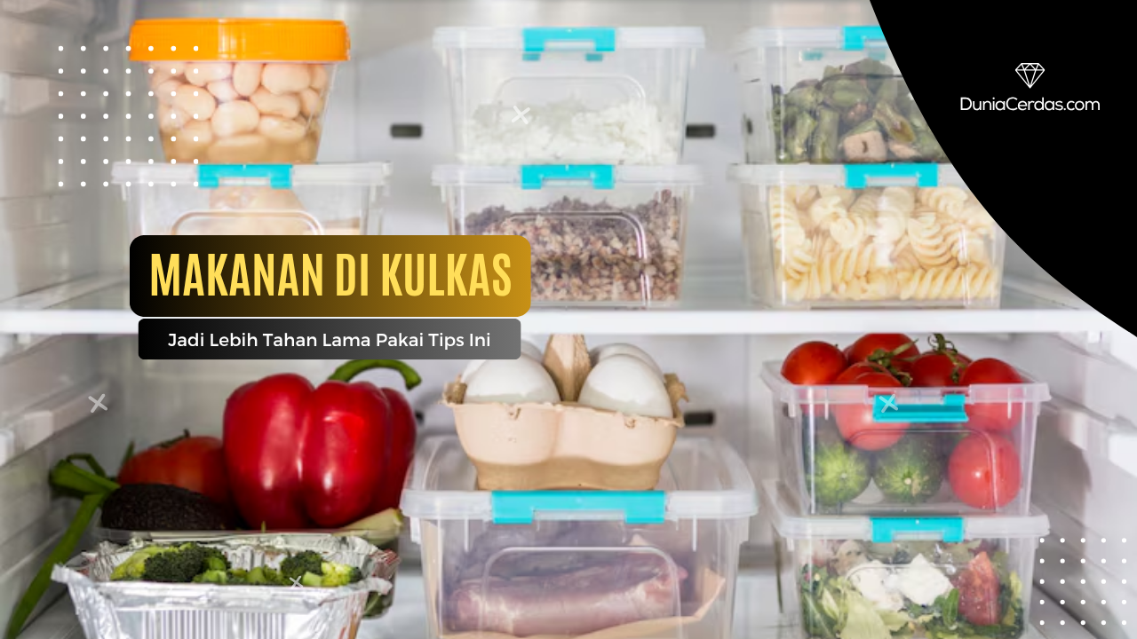 Makanan di Kulkas Jadi Lebih Tahan Lama Pakai Tips Ini - Dunia Cerdas