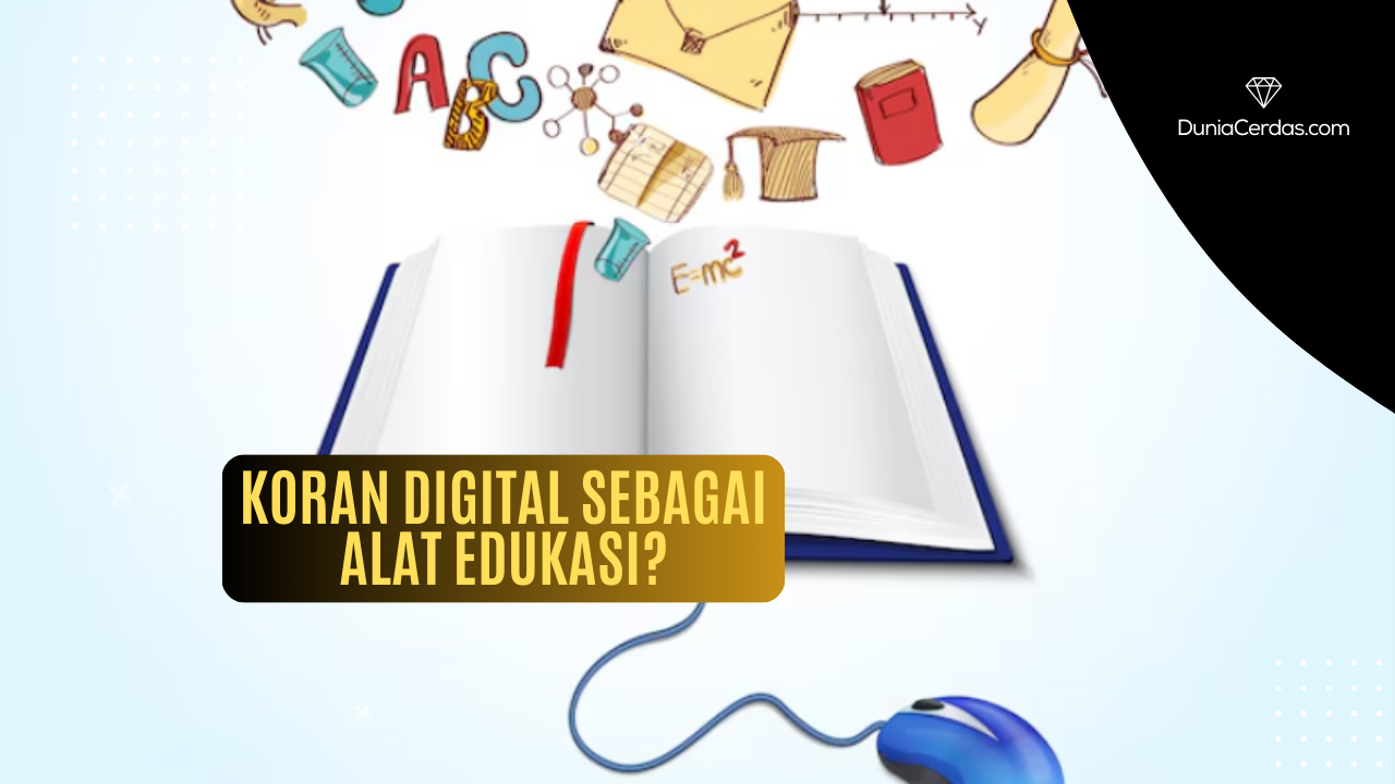 Koran Digital Sebagai Alat Edukasi? - Dunia Cerdas