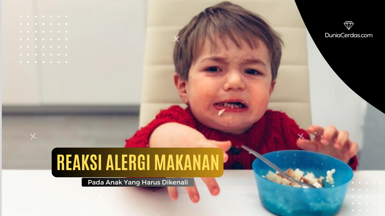 Reaksi Alergi Makanan Pada Anak Yang Harus Dikenali - Dunia Cerdas