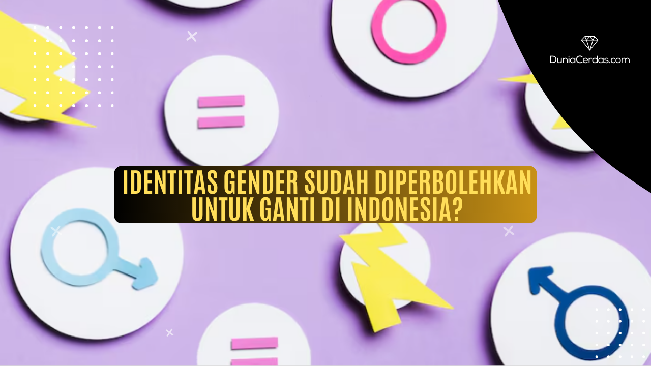 Identitas Gender Sudah Diperbolehkan Untuk Ganti Di Indonesia? - Dunia ...