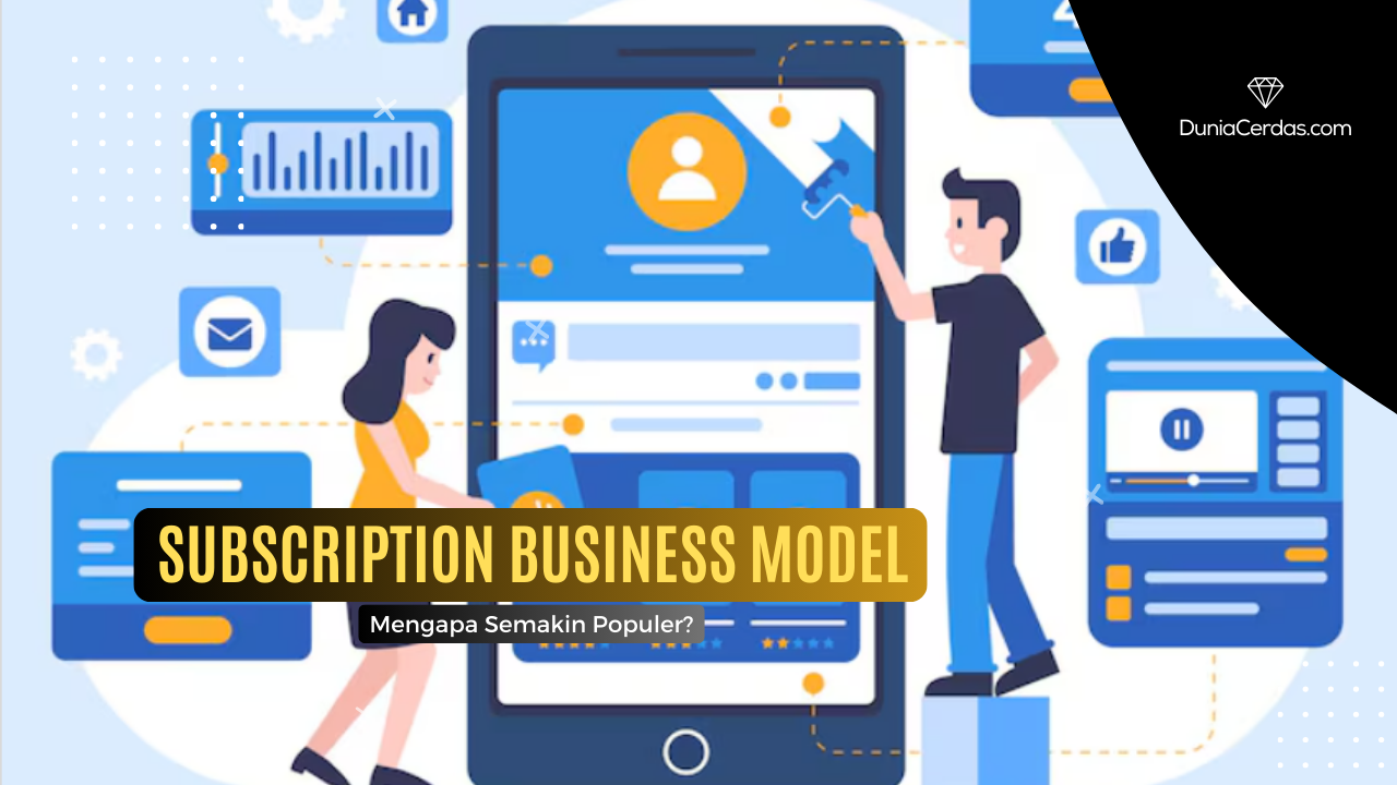 Subscription Business Model Mengapa Semakin Populer? - Dunia Cerdas