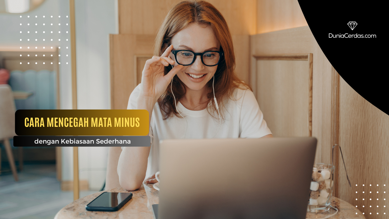 Cara Mencegah Mata Minus dengan Kebiasaan Sederhana - Dunia Cerdas