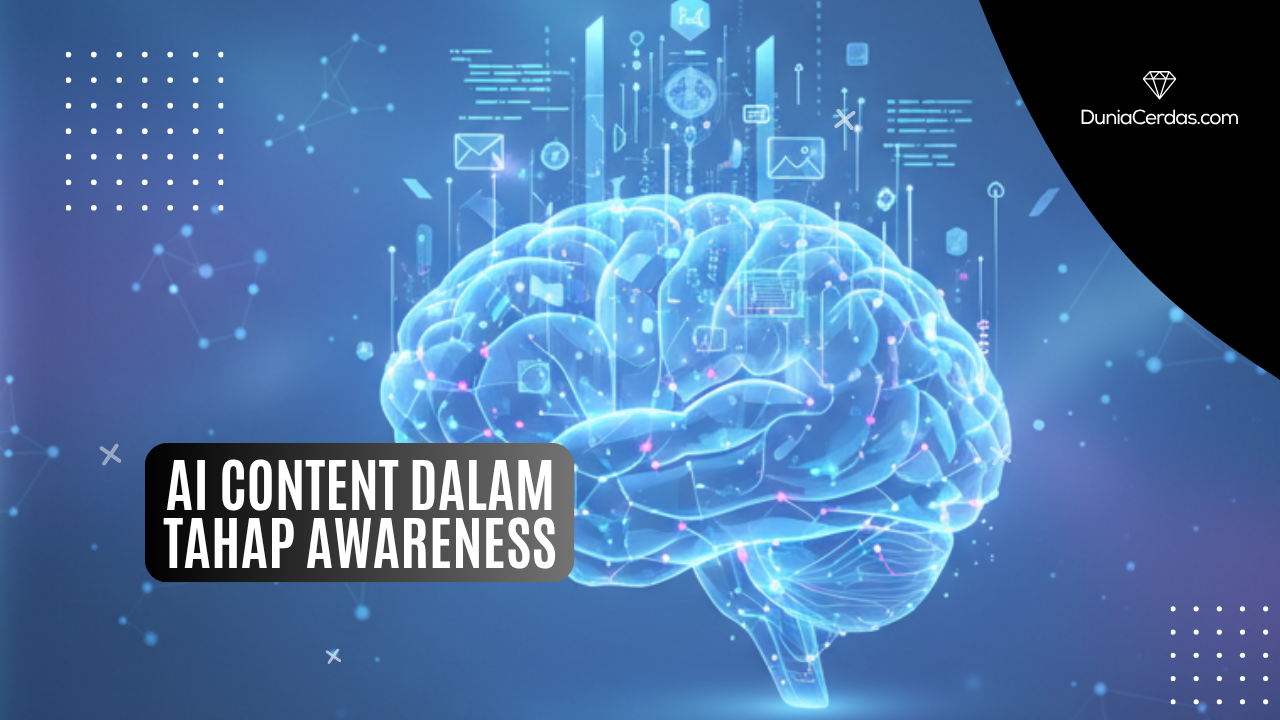 AI Content dalam Tahap Awareness - Dunia Cerdas