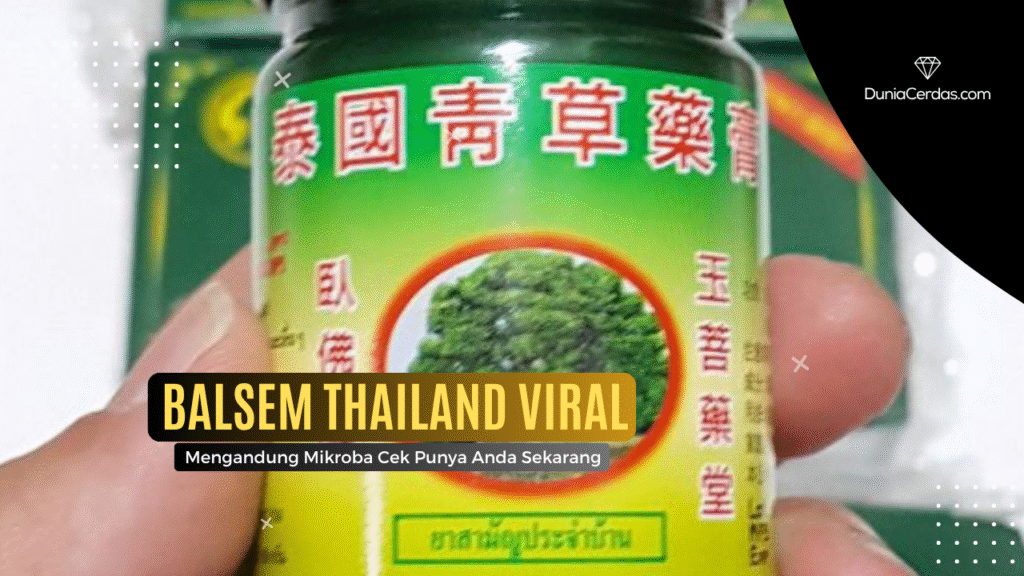 Balsem Thailand Viral Ada Mikroba Cek Punya Anda Sekarang