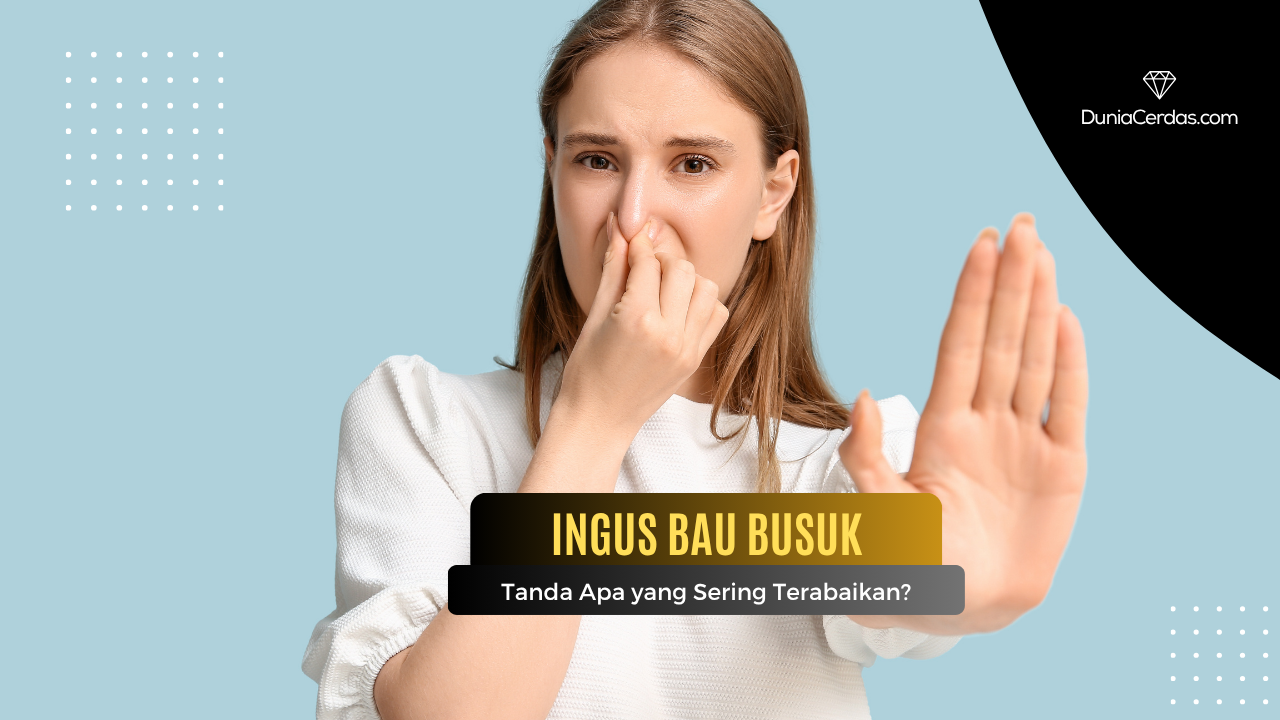 Ingus Bau Busuk: Tanda Apa yang Sering Terabaikan? - Dunia Cerdas
