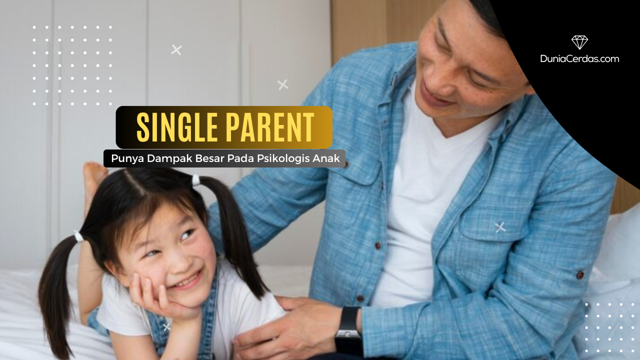 Single Parent Punya Dampak Besar Pada Psikologis Anak - Dunia Cerdas