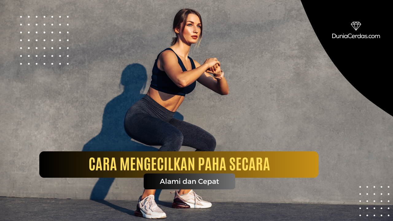 Cara Mengecilkan Paha Secara Alami dan Cepat - Dunia Cerdas