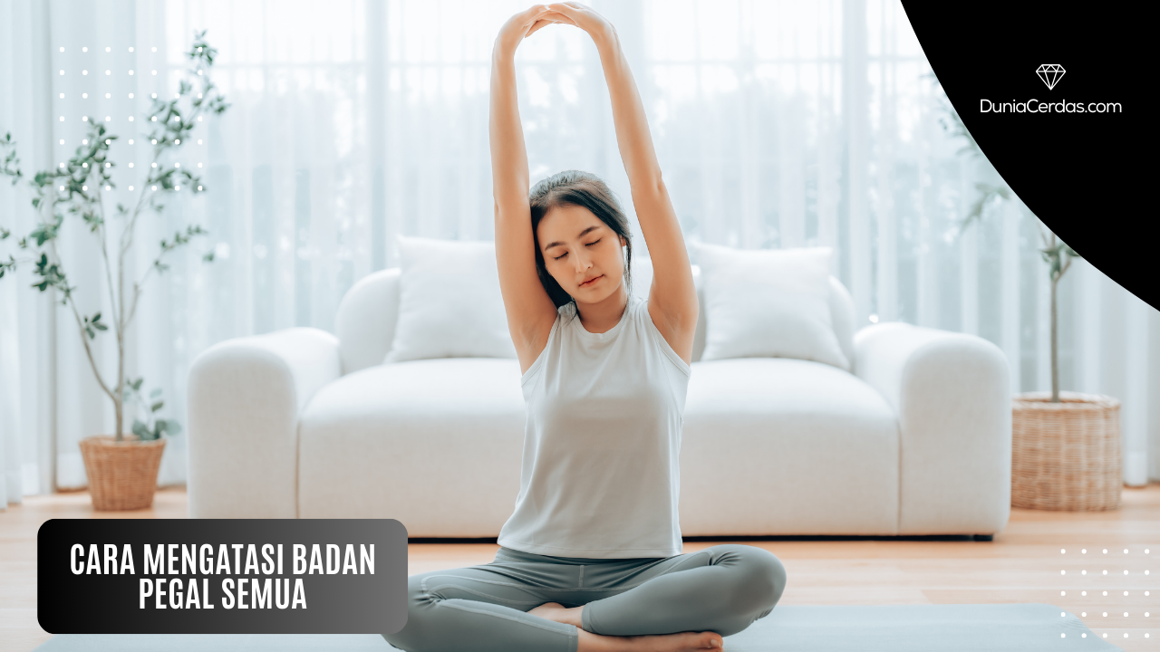 Cara Mengatasi Badan Pegal Semua - Dunia Cerdas