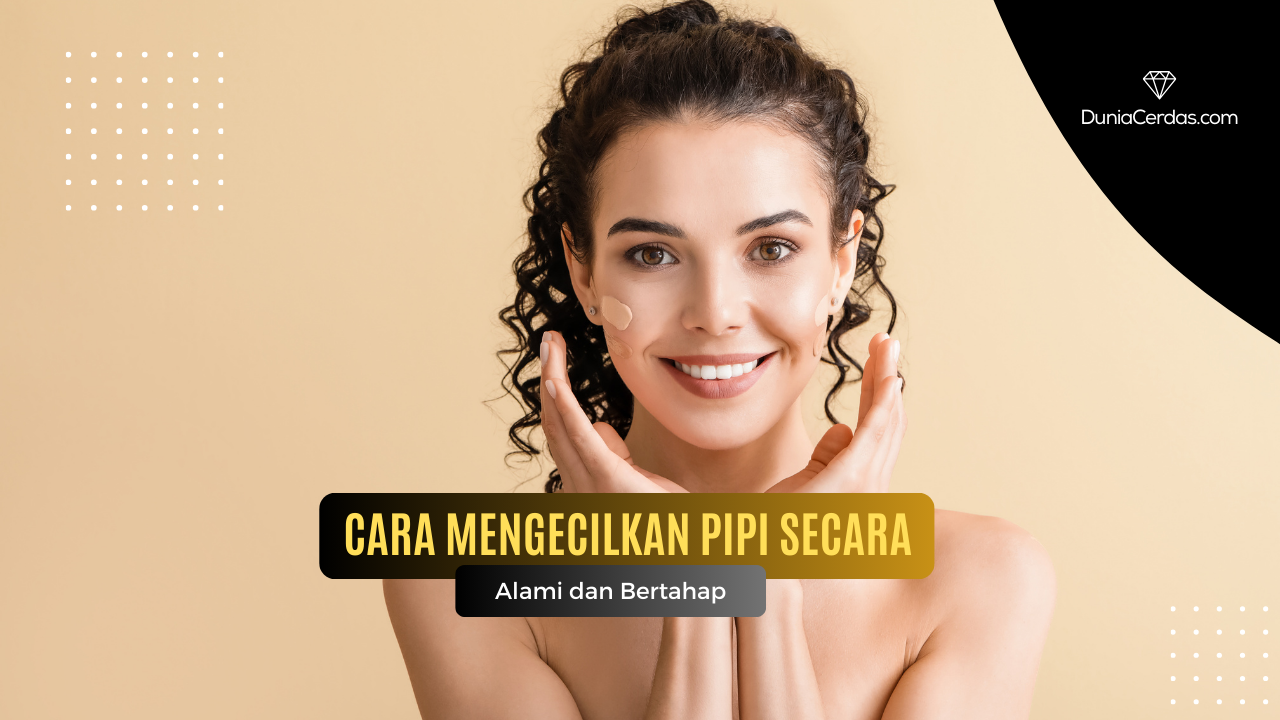 Cara Mengecilkan Pipi Secara Alami dan Bertahap - Dunia Cerdas