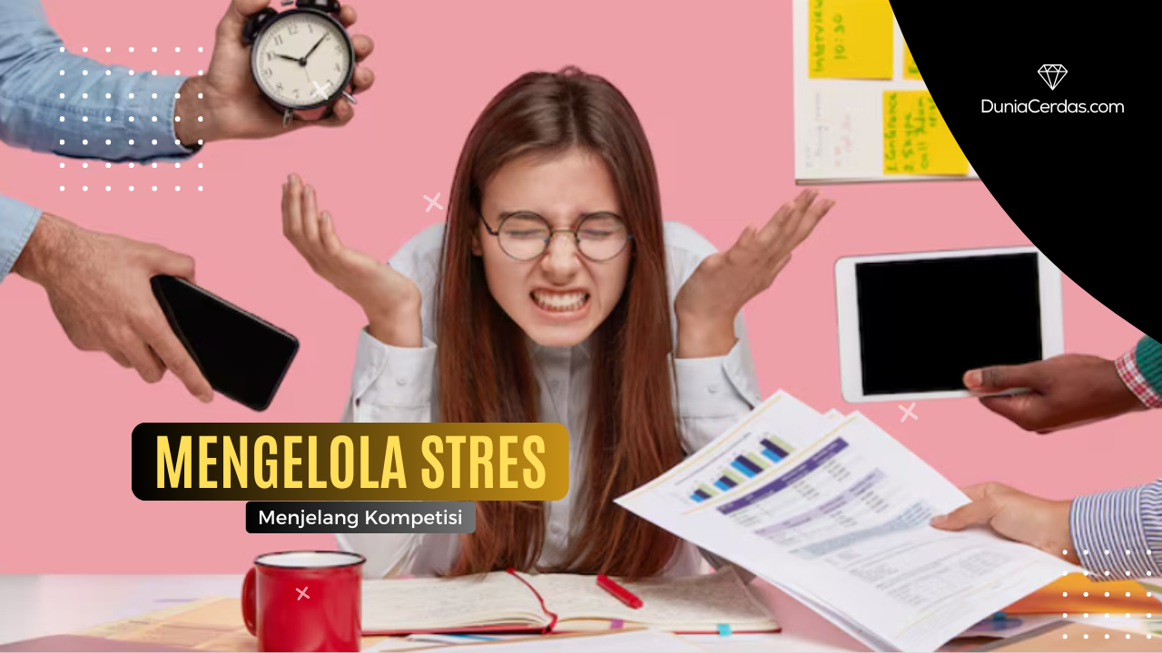 Mengelola Stres Menjelang Kompetisi - Dunia Cerdas