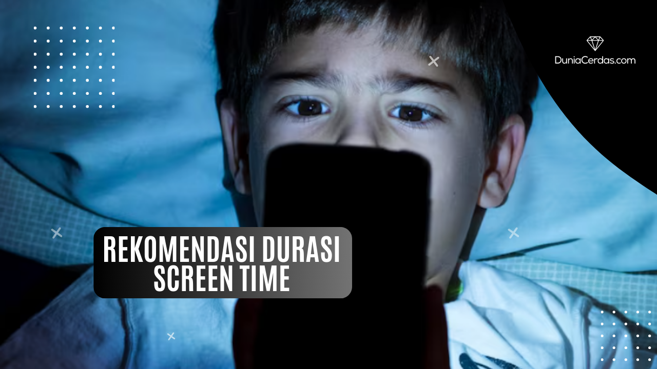 Rekomendasi Durasi Screen Time - Dunia Cerdas