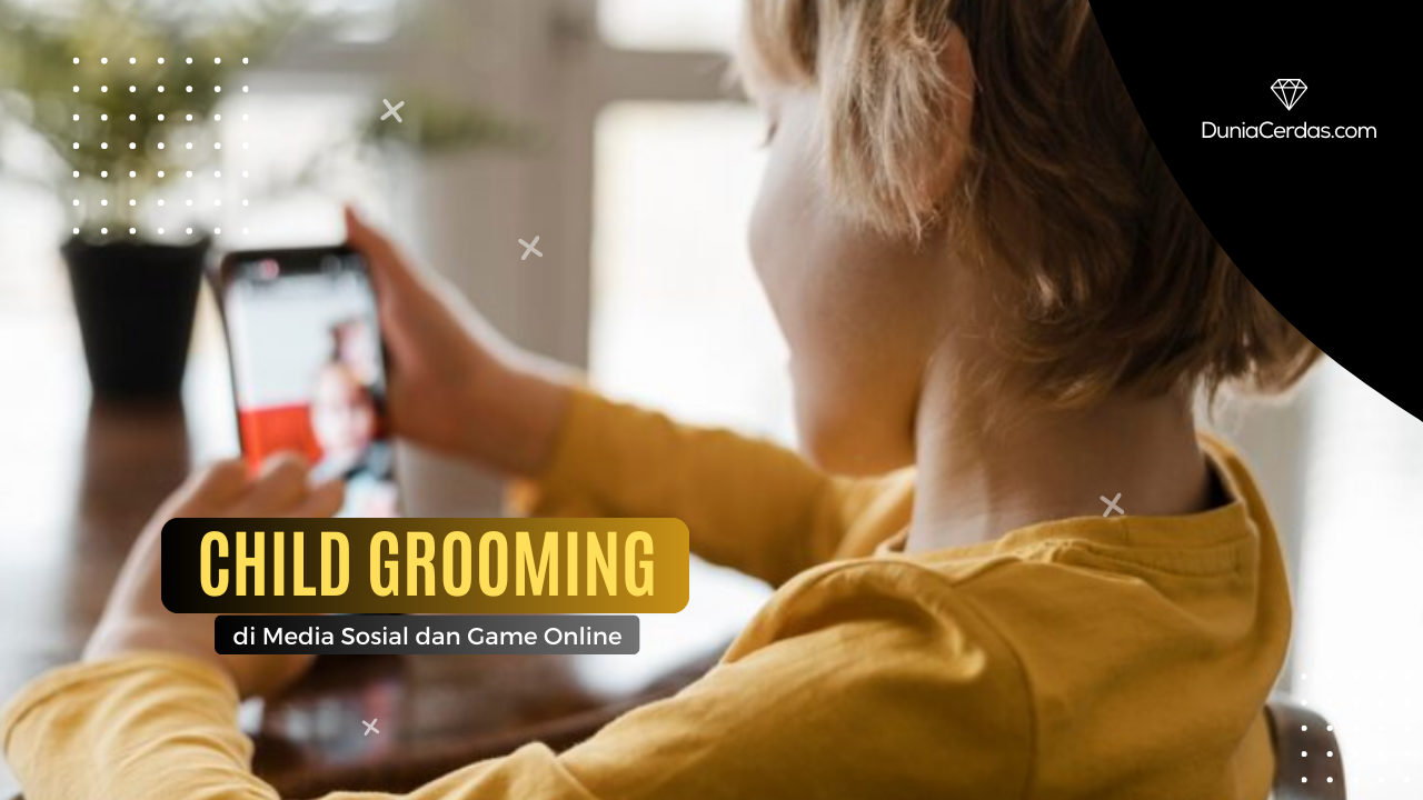 Child Grooming di Media Sosial dan Game Online - Dunia Cerdas