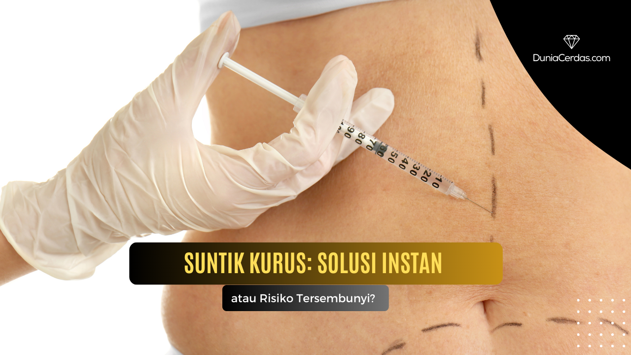 Suntik Kurus Solusi Instan atau Risiko Tersembunyi - Dunia Cerdas