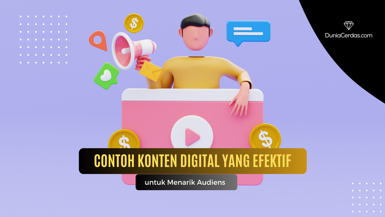 Contoh Konten Digital yang Efektif untuk Menarik Audiens - Dunia Cerdas
